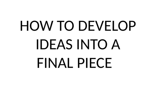 GCSE ART: Development of Final Piece | Teaching Resources
