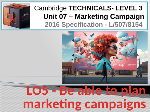 BTEC Business Level 03 - Unit 07 - Marketing campaign - L/507/8154 - Delivery Materials ...