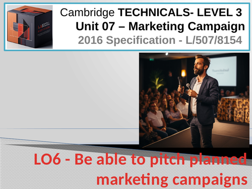 BTEC Business Level 03 - Unit 07 - Marketing campaign - L/507/8154 - Delivery Materials ...