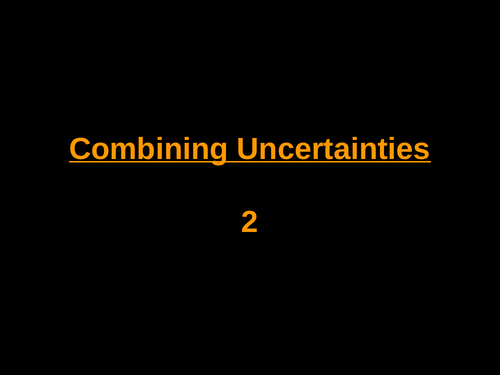Combining Uncertainties 2 | Teaching Resources