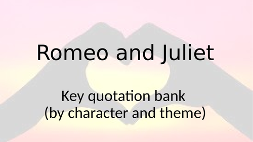 Romeo and Juliet key quotation bank (sorted by theme and character ...