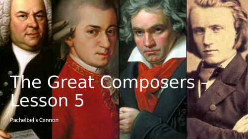 The Great Composers - Pachelbel's Cannon | Teaching Resources