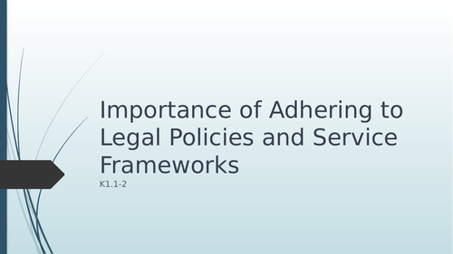 Yr 2_ PO1__ Importance of Adhering to Legal Policies and Service Frameworks | Teaching Resources