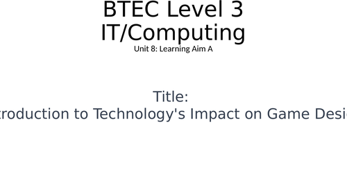 IT/Computing BTEC Level 3 - Unit 8 - Computer Games Development (Learning Aim A) | Teaching ...