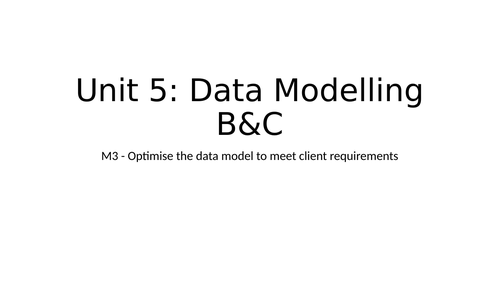 BTEC IT LEVEL 3 - Unit 5 - Data Modelling: Learning Aim B&C | Teaching Resources