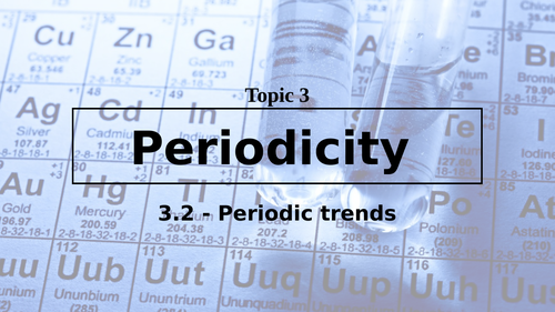 Topic 3 : Periodicity (IB) | Teaching Resources
