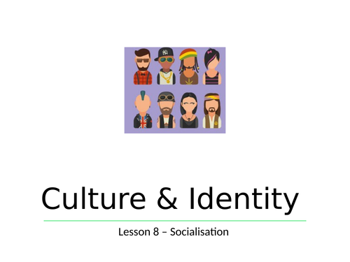 A Level Sociology: Culture & Identity - Topic 2 - The Socialisation ...