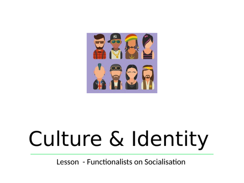 A Level Sociology: Culture & Identity - Topic 2 - The Socialisation ...