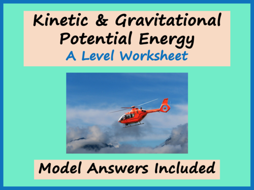 Kinetic & Gravitational Potential Energy Worksheet - A Level Physics ...