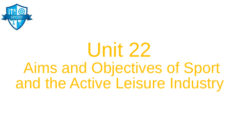 BTEC Pearson Level 3 - Unit 22 - Aims and Objectives of the sport and ...