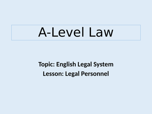 A-Level Law - English Legal System - Topic 1: Legal Personnel ...