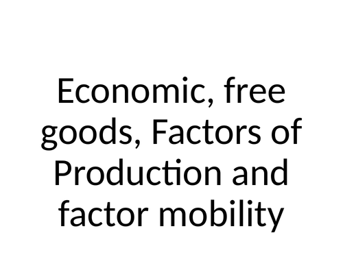 IGCSE Economics Unit 1: Free goods & factors of production | Teaching ...