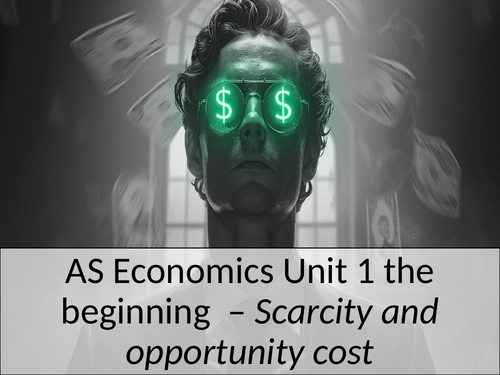 AS Economics Unit 1 - Scarcity Choice an opportunity Cost (2 lessons ...