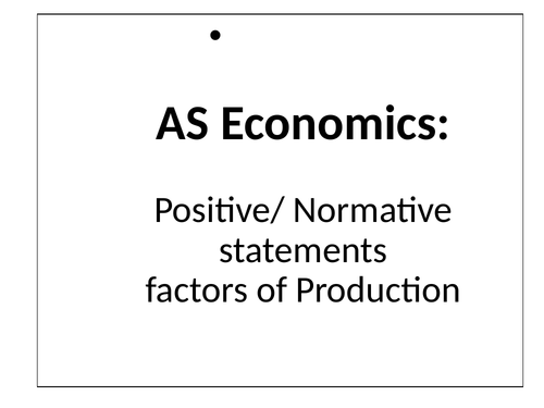 AS Economics Unit 1 - Factors of production + Normative and Positive ...