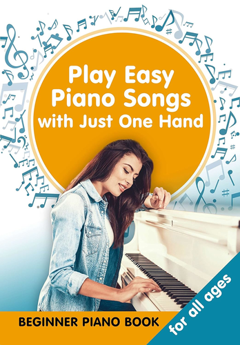 Play Easy Piano Songs with just One Hand: Beginner Piano Book for all ...