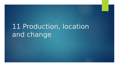 CIE A2 Geography - Topic 11: Production, Location & Change ...