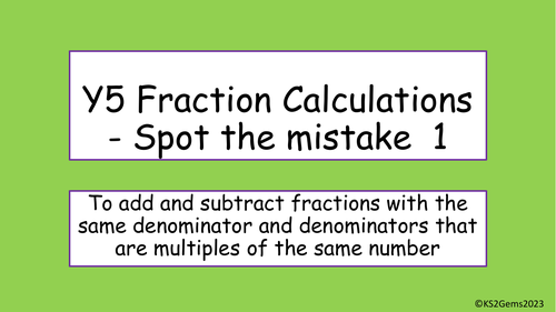 Y5 Maths Fraction Calculations Spot the Mistake 1 | Teaching Resources