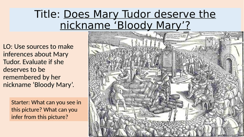 Does Mary Tudor deserve the nickname ‘Bloody Mary’? | Teaching Resources