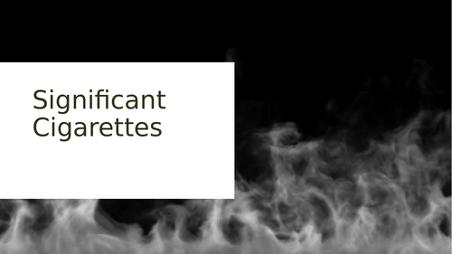 Significant Cigarettes | Teaching Resources