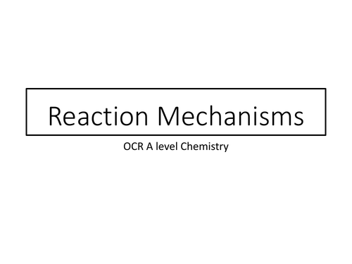 A level Chemistry: Reaction Mechanisms (OCR) | Teaching Resources A level Chemistry: Reaction Mechanisms (OCR) | Teaching Resources