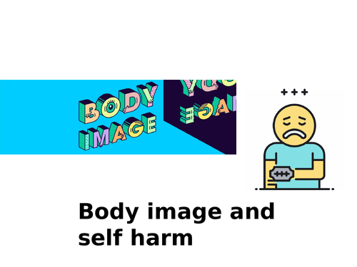 PSHE body image and self-harm | Teaching Resources