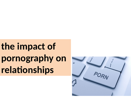 PSHE the impact of porn on relationships | Teaching Resources