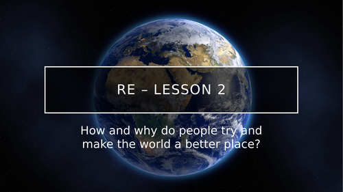 Y3/4 RE How and why do people try and make the world a better place ...