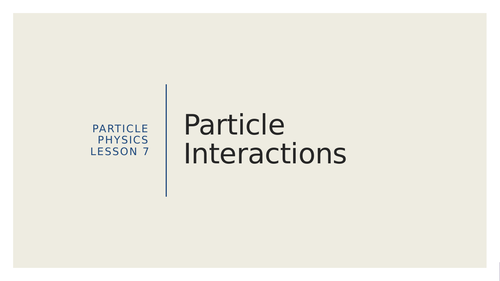 AQA A level Physics - Particle Physics Topic Presentations | Teaching ...