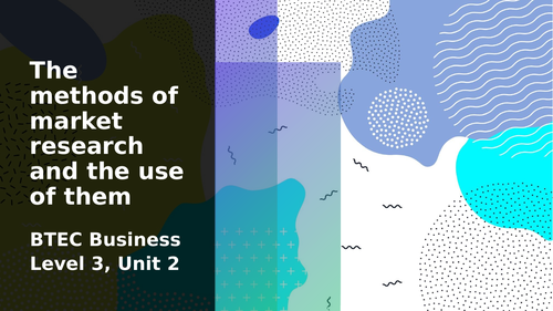 BTEC Business Level 3 | Unit 2 | The methods of market research and the ...
