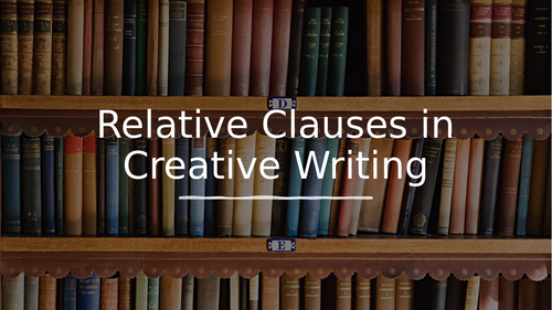 Relative Clauses in Creative Writing | Teaching Resources