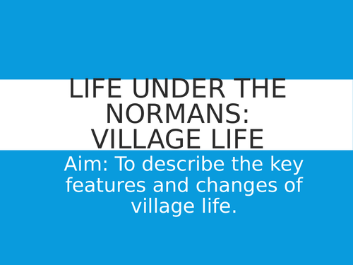 AQA NORMAN ENGLAND 1066-1100 LESSON 17 VILLAGE LIFE | Teaching Resources