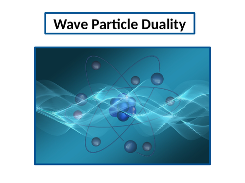 Wave-Particle Duality - A Level Physics | Teaching Resources