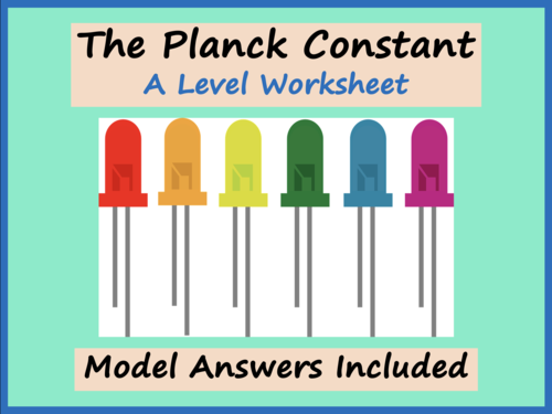 The Planck Constant Worksheet - A Level Physics | Teaching Resources
