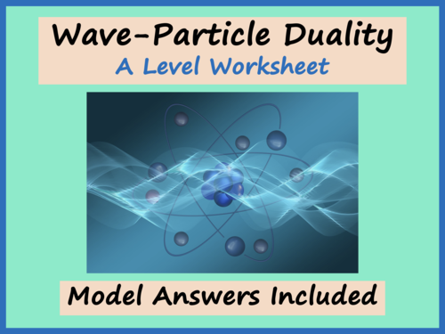 Wave-Particle Duality Worksheet - A Level Physics | Teaching Resources