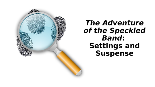 The Adventure of the Speckled Band - Settings and Suspense | Teaching ...