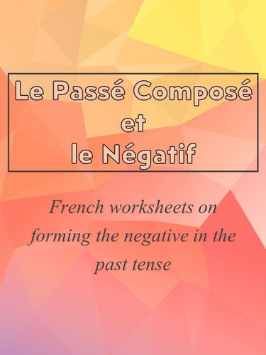 Le Passé Composé et le Négatif - Forming the negative in the past tense ...