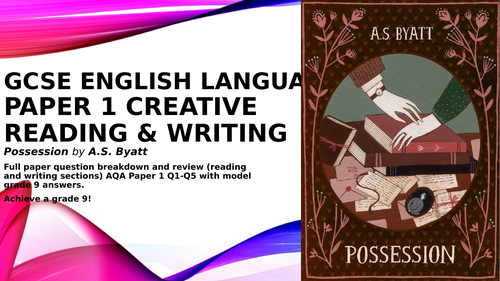 AQA GCSE English Language Paper 1 Possession A.S Byatt Creative reading ...