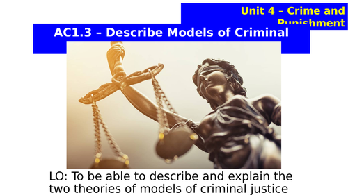 UNIT 4 AC1.3 - DESCRIBE MODELS OF CRIMINAL JUSTICE | Teaching Resources