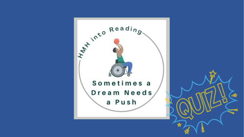 Sometimes a Dream Needs a Push Quiz - Grade 6 HMH into Reading ...