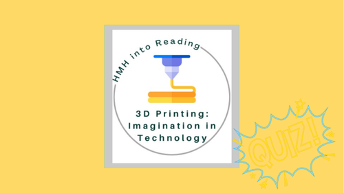 3D Printing: Imagination in Technology Quiz - Grade 6 HMH into Reading ...