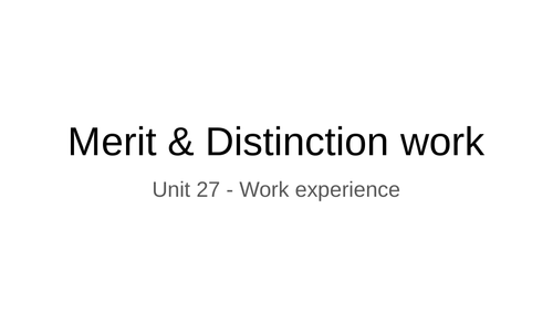 Unit 27 Business BTEC Work Experience - Merit & Distinction PPT ...