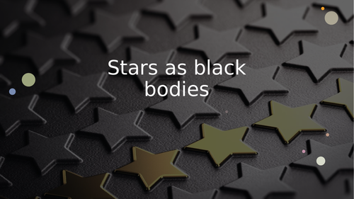 Alevel Astrophysics - Stars as Black Bodies | Teaching Resources