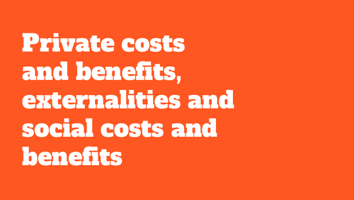 A level Economics: Private costs and benefits, externalities and social ...