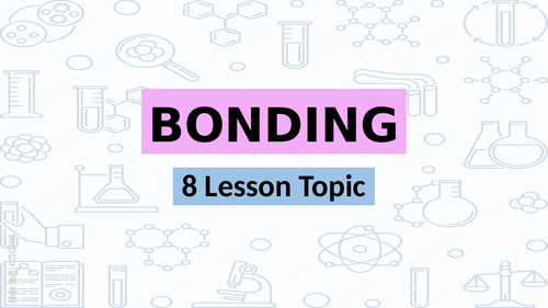 Bonding: 8 Lesson series | Teaching Resources