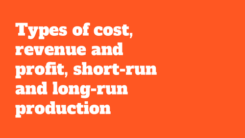 A Level Economics: Types of cost, revenue and profit, short-run and ...