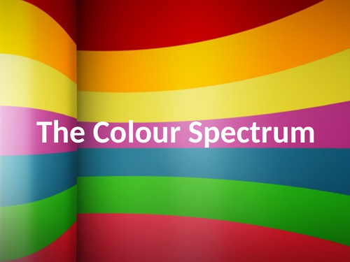 Year 7 - Colour Spectrum - Lesson 3 | Teaching Resources