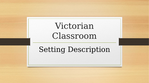 KS2 Victorian Classroom Setting Description Unit - 2 Lessons incl. PPT ...