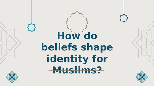 R.E - How do beliefs shape identity for Muslims? | Teaching Resources