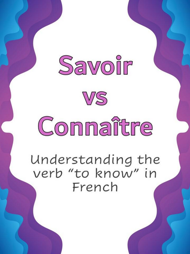 Savoir and Connaître - "To know" in French | Teaching Resources
