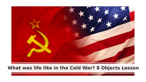 The Cold War in 8 Objects - Museum Lesson | Teaching Resources